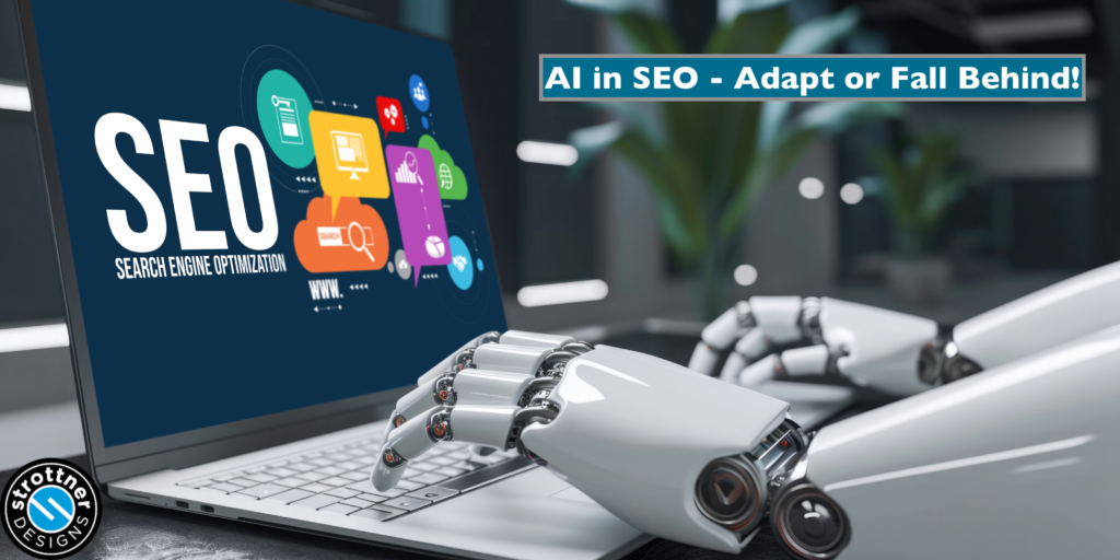The Role Of Ai In Seo Adapt Now Or Get Left Behind Strottner Designs